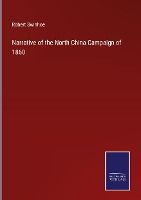 NARRATIVE OF THE NORTH CHINA CAMPAIGN OF 1860 - ROBERT SWINHOE ...