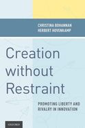 CREATION WITHOUT RESTRAINT: PROMOTING LIBERTY AND RIVALRY IN INNOVATION ...