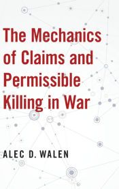 THE MECHANICS OF CLAIMS AND PERMISSIBLE KILLING IN WAR - ALEC D. WALEN ...