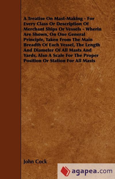 A TREATISE ON MAST-MAKING - FOR EVERY CLASS OR DESCRIPTION OF MERCHANT ...