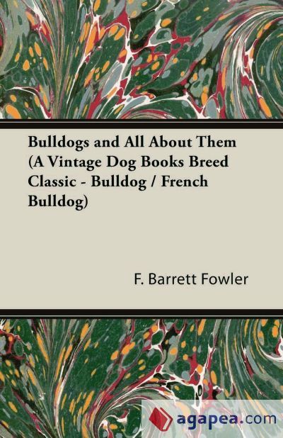 BULLDOGS AND ALL ABOUT THEM (A VINTAGE DOG BOOKS BREED CLASSIC ...