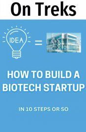 HOW TO BUILD A BIOTECH STARTUP - TREKKING DAYS - 9798230950356