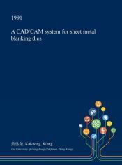 A CAD/CAM SYSTEM FOR SHEET METAL BLANKING DIES - KAI-WING WONG ...