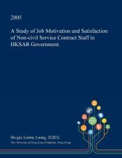A STUDY OF JOB MOTIVATION AND SATISFACTION OF NON-CIVIL SERVICE ...