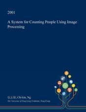 A SYSTEM FOR COUNTING PEOPLE USING IMAGE PROCESSING - CHI-KIN NG ...