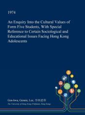 AN ENQUIRY INTO THE CULTURAL VALUES OF FORM FIVE STUDENTS, WITH SPECIAL ...