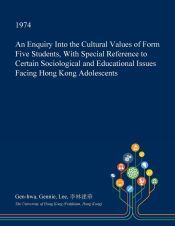 AN ENQUIRY INTO THE CULTURAL VALUES OF FORM FIVE STUDENTS, WITH SPECIAL ...