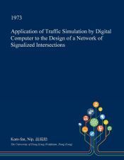 APPLICATION OF TRAFFIC SIMULATION BY DIGITAL COMPUTER TO THE DESIGN OF ...