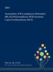 ASSOCIATION OF B LYMPHOCYTE STIMULATOR (BLYS) POLYMORPHISMS WITH SYSTEMIC LUPUS ERYTHEMATOSUS ...