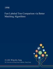 FAST LABELED TREE COMPARISON VIA BETTER MATCHING ALGORITHMS - WING-KIN SUNG - 9781374779372