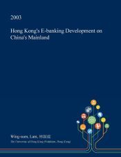 HONG KONG'S E-BANKING DEVELOPMENT ON CHINA'S MAINLAND - WING-SUEN LAM ...