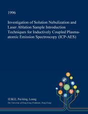 INVESTIGATION OF SOLUTION NEBULIZATION AND LASER ABLATION SAMPLE ...