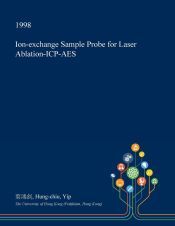 ION-EXCHANGE SAMPLE PROBE FOR LASER ABLATION-ICP-AES - HUNG-CHIU YIP ...