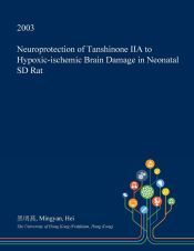 NEUROPROTECTION OF TANSHINONE IIA TO HYPOXIC-ISCHEMIC BRAIN DAMAGE IN ...