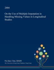 ON THE USE OF MULTIPLE IMPUTATION IN HANDLING MISSING VALUES IN LONGITUDINAL STUDIES - PUI-SHAN ...