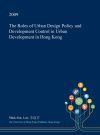 THE ROLES OF URBAN DESIGN POLICY AND DEVELOPMENT CONTROL IN URBAN ...