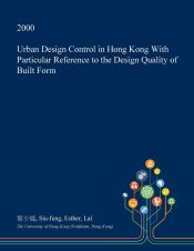 URBAN DESIGN CONTROL IN HONG KONG WITH PARTICULAR REFERENCE TO THE ...