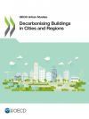 DECARBONISING BUILDINGS IN CITIES AND REGIONS - OECD - 9789264639683