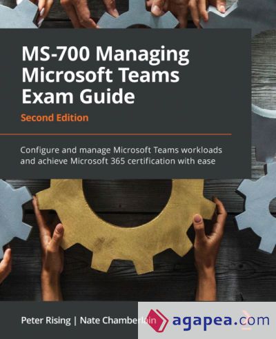 MS-700 MANAGING MICROSOFT TEAMS EXAM GUIDE - SECOND EDITION: CONFIGURE AND MANAGE MICROSOFT ...