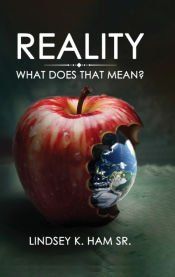 REALITY: WHAT DOES THAT MEAN? - HAM, LINDSEY K., SR. - 9798889639527
