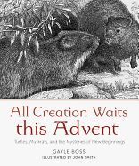 ALL CREATION WAITS: THE ADVENT MYSTERY OF NEW BEGINNINGS - GAYLE BOSS ...
