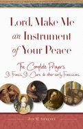LORD, MAKE ME AN INSTRUMENT OF YOUR PEACE: THE COMPLETE PRAYERS OF ST ...