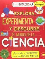 EXPLORA, EXPERIMENTA Y DESCUBRE EL MUNDO DE LA CIENCIA - AA.VV ...