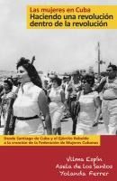 LAS MUJERES EN CUBA: HACIENDO UNA REVOLUCION DENTRO DE LA REVOLUCION ...