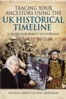 TRACING YOUR ANCESTORS USING THE UK HISTORICAL TIMELINE: A GUIDE FOR ...