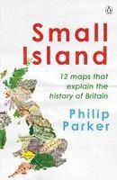 SMALL ISLAND: 12 MAPS THAT EXPLAIN THE HISTORY OF BRITAIN - PHILIP ...