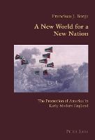 A NEW WORLD FOR A NEW NATION: THE PROMOTION OF AMERICA IN EARLY MODERN ...