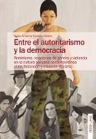 ENTRE EL AUTORITARISMO Y LA DEMOCRACIA: FEMINISMO, RELACIONES DE GENERO Y VIOLENCIA EN LA ...