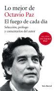 LO MEJOR DE OCTAVIO PAZ: EL FUEGO DE CADA DIA = THE BEST OF OCTAVIO PAZ ...