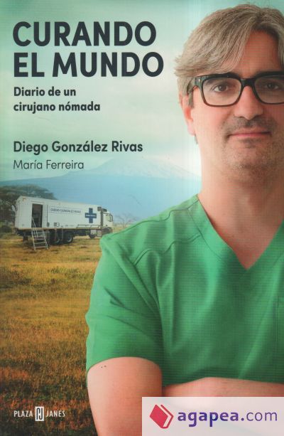 CURANDO EL MUNDO: DIARIO DE UN CIRUJANO NOMADA - DIEGO GONZALEZ RIVAS ...