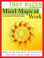 MIND MAPS AT WORK: HOW TO BE THE BEST AT YOUR JOB AND STILL HAVE TIME TO PLAY - TONY BUZAN ...