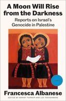 A MOON WILL RISE FROM THE DARKNESS: REPORTS ON ISRAEL'S GENOCIDE IN ...