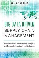 BIG DATA DRIVEN SUPPLY CHAIN MANAGEMENT: A FRAMEWORK FOR IMPLEMENTING ...