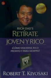 RETIRATE JOVEN Y RICO: COMO VOLVERSE RICO PRONTO Y PARA SIEMPRE = RETIRE YOUNG RETIRE RICH ...