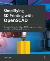 SIMPLIFYING 3D PRINTING WITH OPENSCAD: DESIGN, BUILD, AND TEST OPENSCAD ...