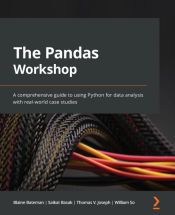 THE PANDAS WORKSHOP: A COMPREHENSIVE GUIDE TO USING PYTHON FOR DATA ...