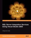 BEGINNERS GUIDE TO SQL SERVER INTEGRATION SERVICES USING VISUAL STUDIO 2005 - JAYARAM ...