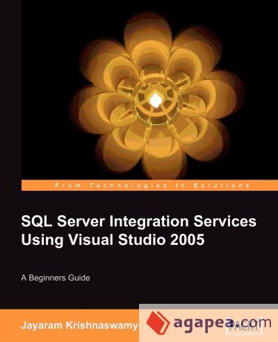 BEGINNERS GUIDE TO SQL SERVER INTEGRATION SERVICES USING VISUAL STUDIO 2005 - JAYARAM ...