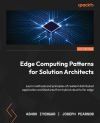 EDGE COMPUTING PATTERNS FOR SOLUTION ARCHITECTS - JOSEPH PEARSON ASHOK IYENGAR - 9781805124061