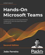 HANDS-ON MICROSOFT TEAMS - SECOND EDITION - JOA£O FERREIRA - 9781801075275