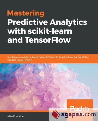 MASTERING PREDICTIVE ANALYTICS WITH SCIKIT-LEARN AND TENSORFLOW - ALAN FONTAINE - 9781789617740