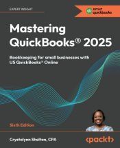 MASTERING QUICKBOOKS® 2025 - SIXTH EDITION - CRYSTALYNN SHELTON - 9781836649977