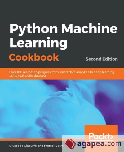 PYTHON MACHINE LEARNING COOKBOOK - SECOND EDITION - PRATEEK JOSHI GIUSEPPE CIABURRO - 9781789808452