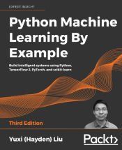 PYTHON MACHINE LEARNING BY EXAMPLE - THIRD EDITION - YUXI (HAYDEN) LIU - 9781800209718