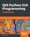 QT5 PYTHON GUI PROGRAMMING COOKBOOK - B.M HARWANI B. M. HARWANI - 9781788831000