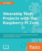 WEARABLE-TECH PROJECTS WITH THE RASPBERRY PI ZERO - JON WITTS - 9781786468819